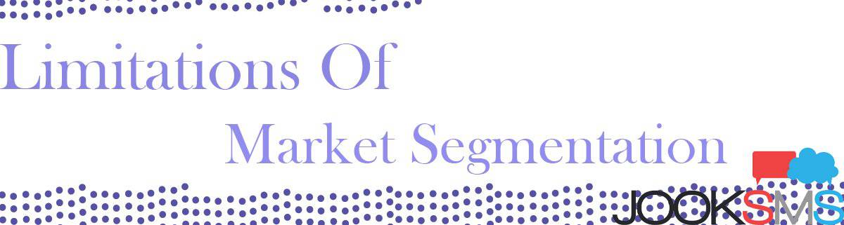 Market Segmentation: Definition, Benefits and Limitations - JookSMS